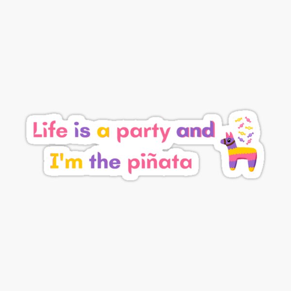 "Life is a party and I'm the pinata - Meme" Sticker for Sale by ...