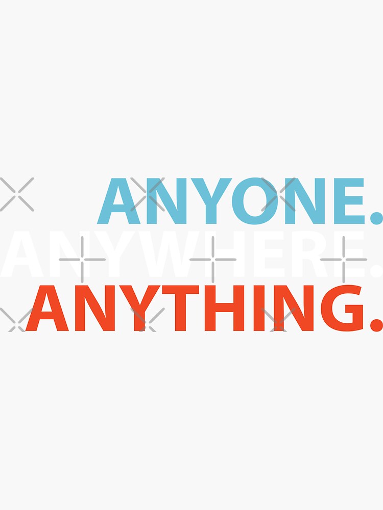 "ANYONE. ANYWHERE. ANYTHING. (COLOURED)" Sticker for Sale by ...