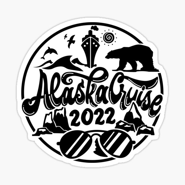 "Alaska Cruise 2022 And Group Family Matching" Sticker for Sale by ...