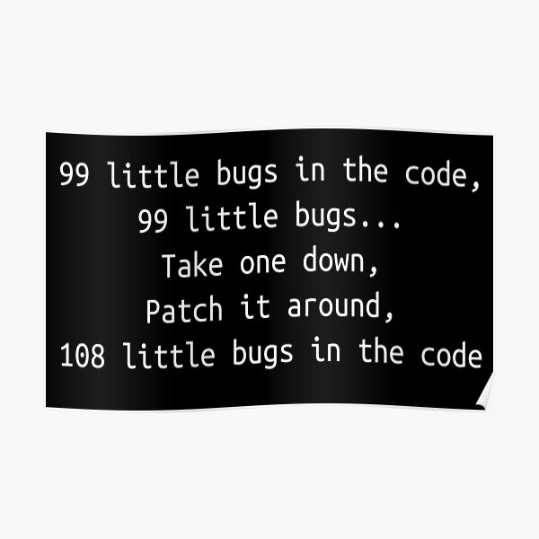 "99 little bugs - Software development humour / humor" Poster for Sale ...