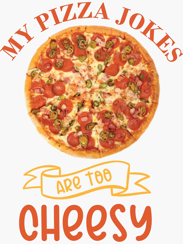 "Copy of My Pizza Jokes Are Too Cheesy" Sticker for Sale by beefrancky ...
