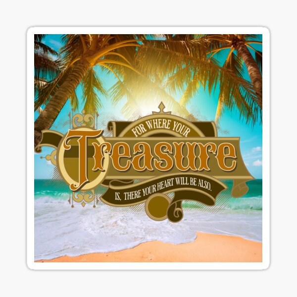 "For Where your Treasure is, there your heart will be also." Sticker by ...