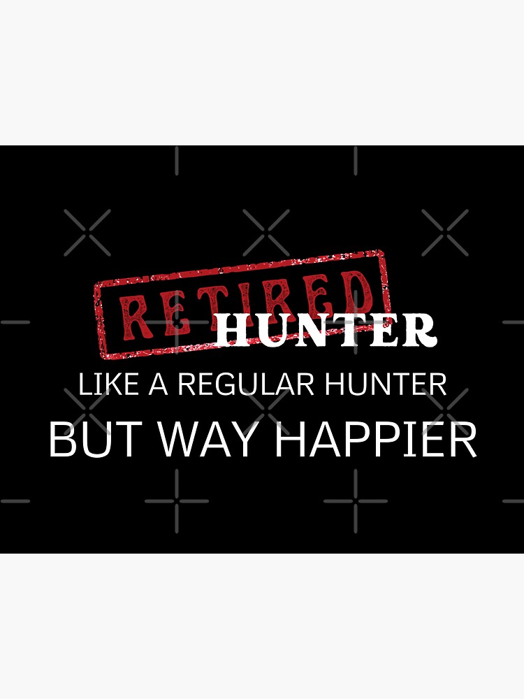 "Retired hunter, like a regular hunter but way happier" Sticker for ...