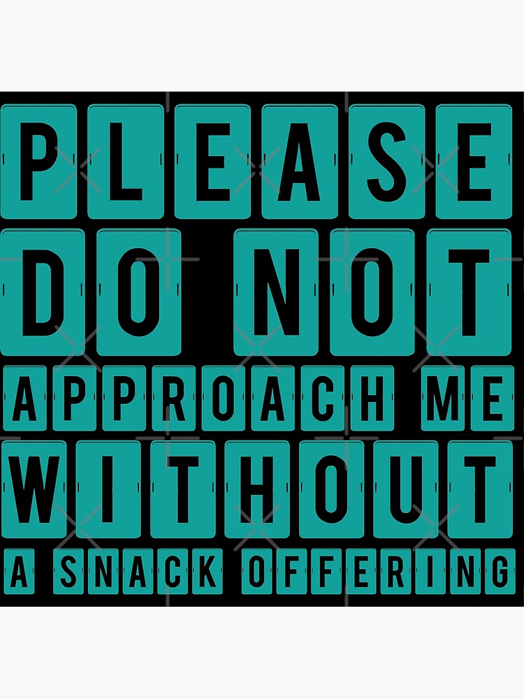 "Please do not approach me without a snack offering" Poster for Sale by ...