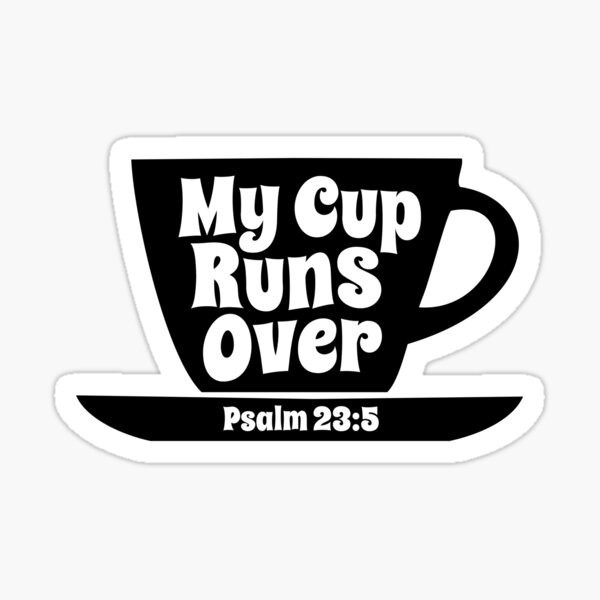 "My Cup Runs Over Coffee Cup Design" Sticker for Sale by BibleGraphics ...