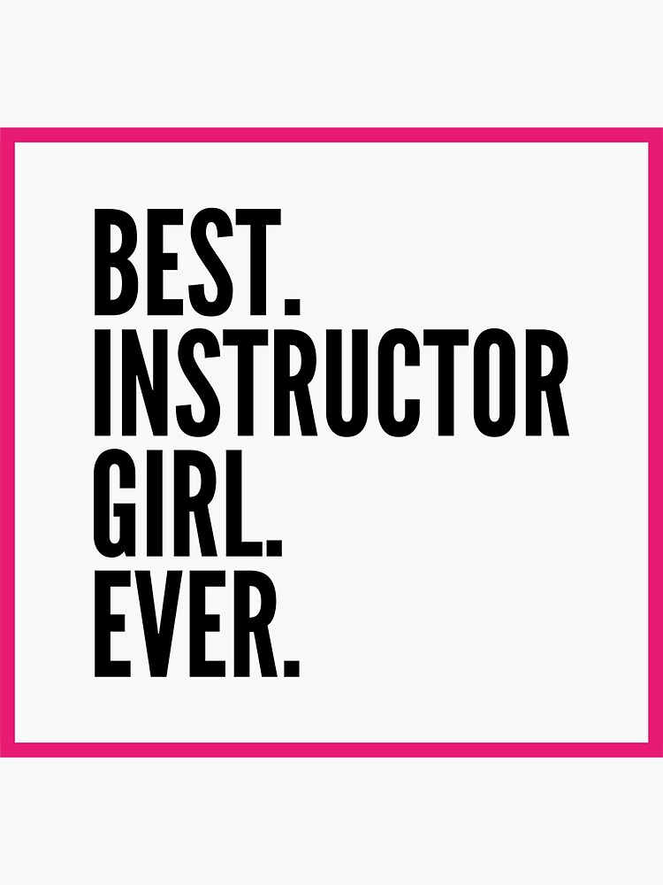 "Best Instructor Girl Ever For An Awesome Instructor" Sticker for Sale ...