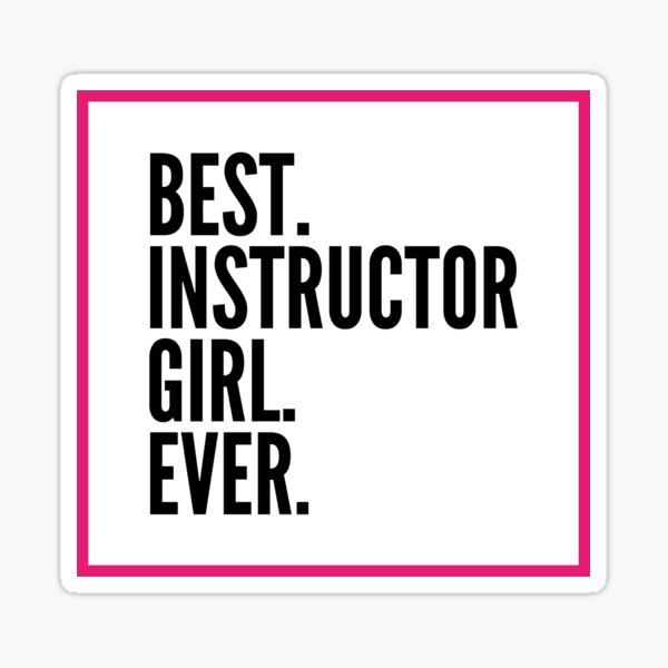 "Best Instructor Girl Ever For An Awesome Instructor" Sticker for Sale ...