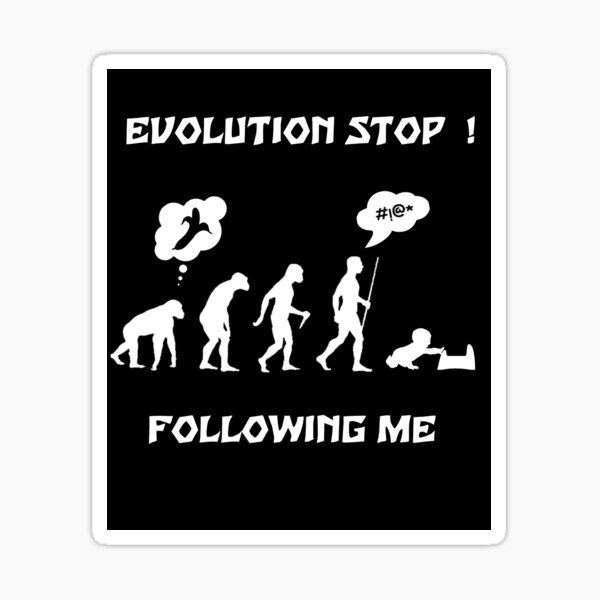 "Evolution stop ! Following me" Sticker for Sale by Duck-Power | Redbubble
