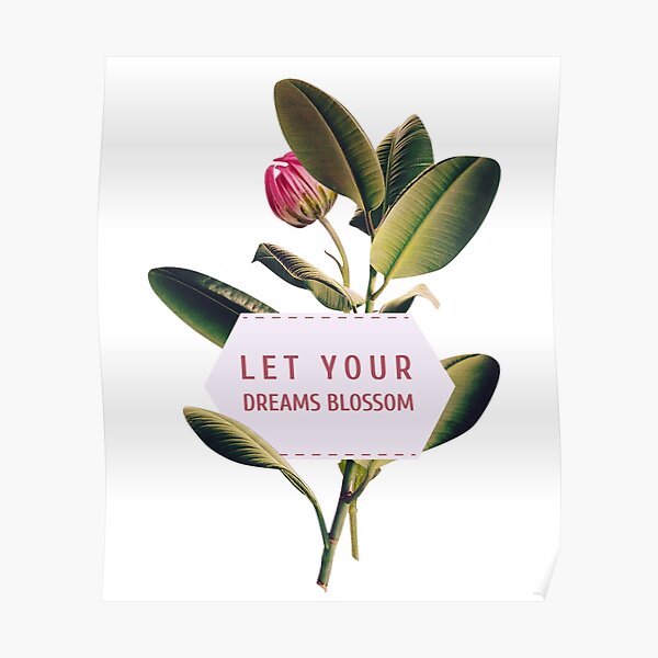 "Let Your Dreams Blossom - Motivational Quote" Poster for Sale by ...