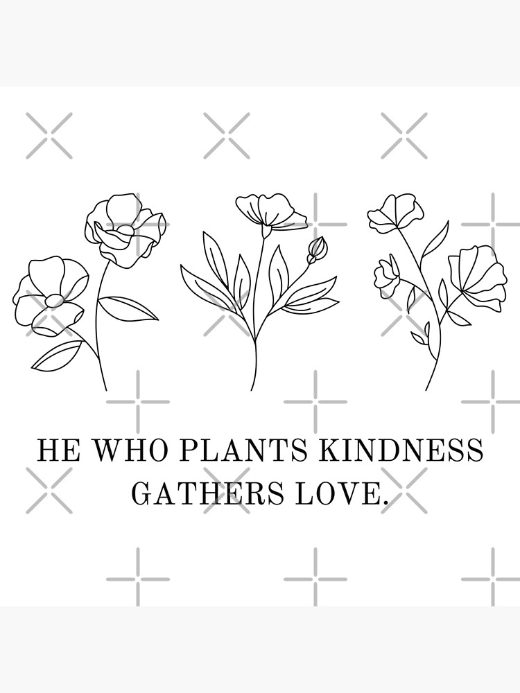 "He Who Plants Kindness Gathers Love" Poster for Sale by ...