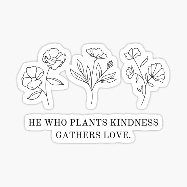 "He Who Plants Kindness Gathers Love" Sticker for Sale by ...