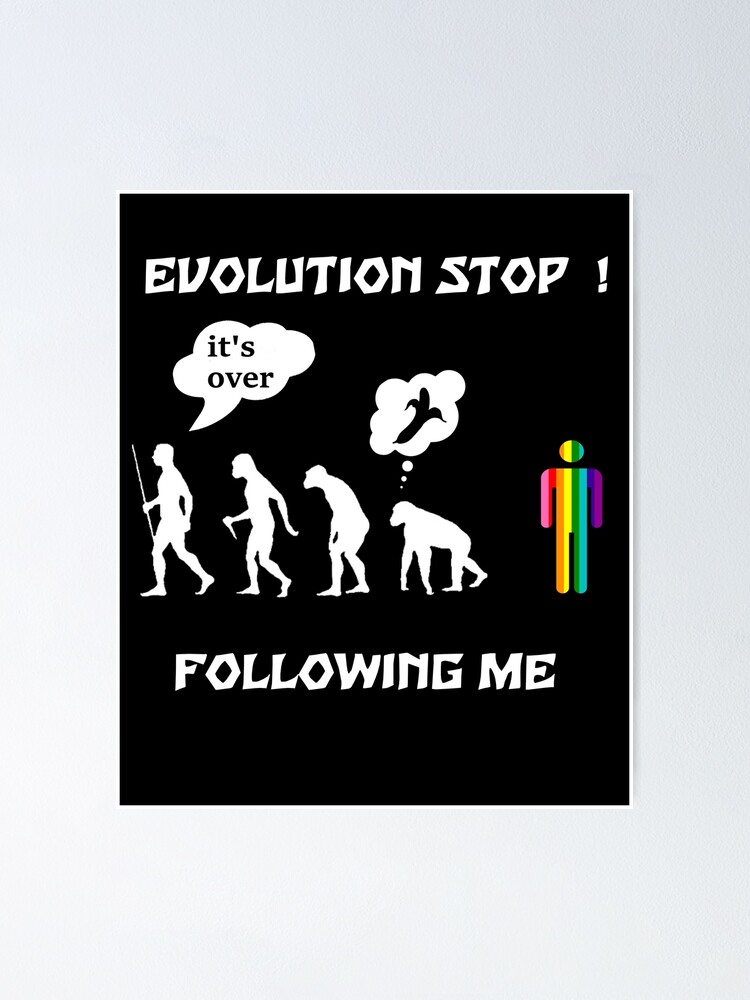 "Evolution stop ! Following me" Poster for Sale by Duck-Power | Redbubble