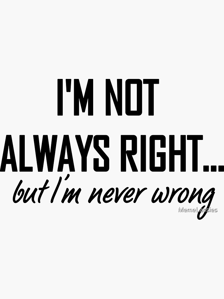 "Im Not Always Right But Im Never Wrong fresh light green" Sticker for Sale by MemeLassies ...