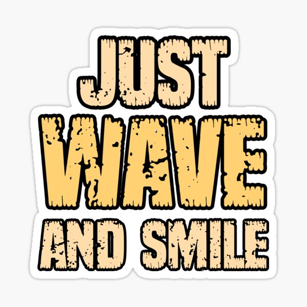 "Just wave and smile" Sticker for Sale by AddictionStore | Redbubble