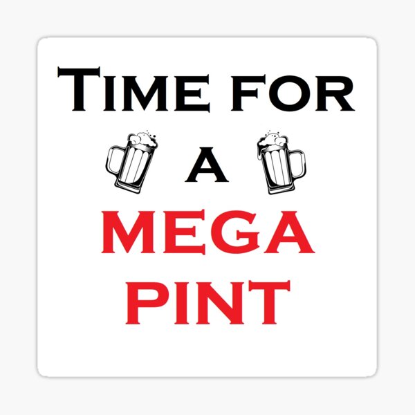 "Time For A Mega Pint" Sticker for Sale by adamgcook | Redbubble