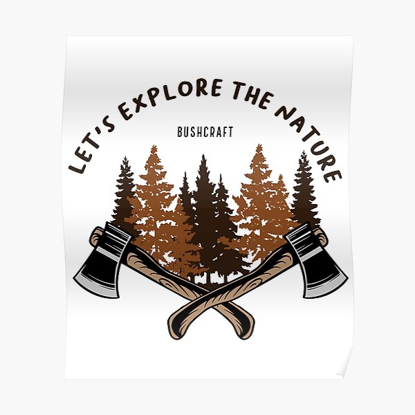 "Bushcraft | Let's Explore The Nature | Camping & Outdoors " Poster by ...