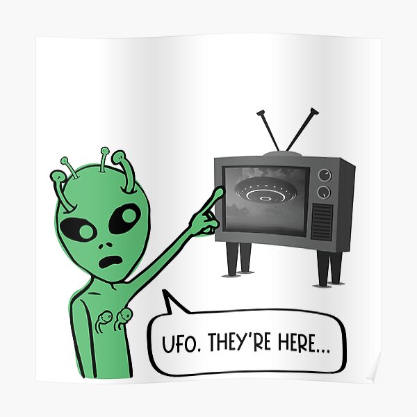 "UFO They're Here Alien Pointing At TV Spaceship Show" Poster for Sale ...