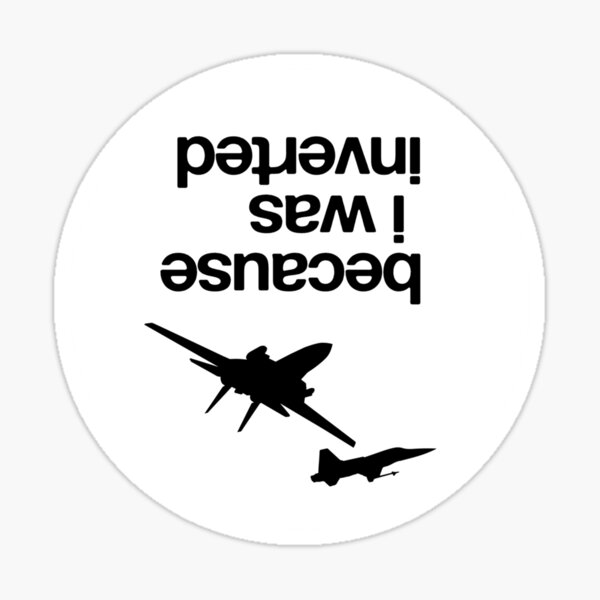 Because I Was Inverted”, Top Gun Inspired - BLACK VERSION " Sticker for ...