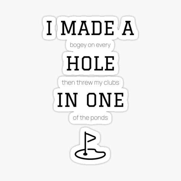 "I Made A Hole In One" Sticker for Sale by UniversalArmor | Redbubble