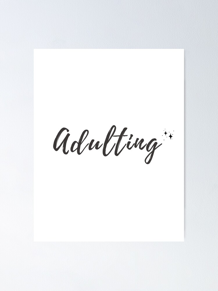 "Adulting Inspired" Poster for Sale by Winterlock | Redbubble