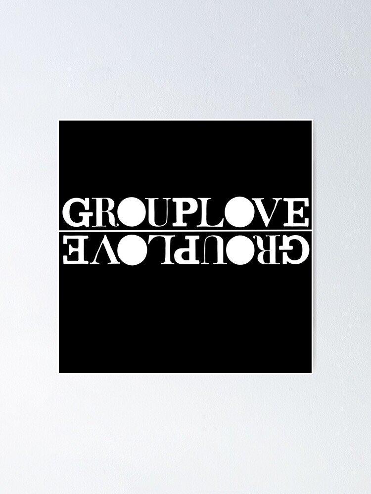 "GROUPLOVE" Poster by jippy420 | Redbubble