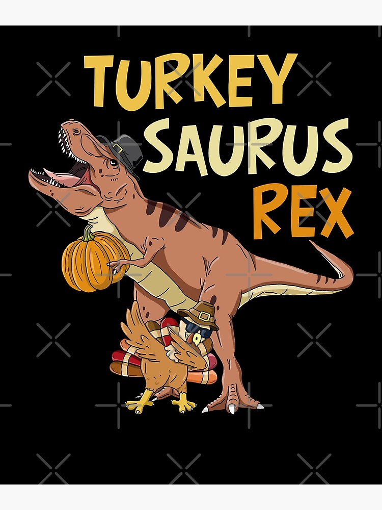 "Turkey Saurus Rex" Poster for Sale by lois7eunice | Redbubble