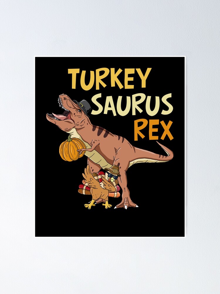 "Turkey Saurus Rex" Poster for Sale by lois7eunice | Redbubble