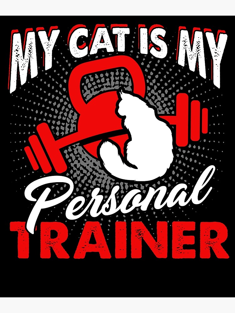 "My Cat Is My Personal Trainer" Poster for Sale by UnknownArtistt ...
