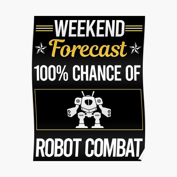 "Weekend Forecast Robot Combat Robots" Poster for Sale by DeveronSteele ...
