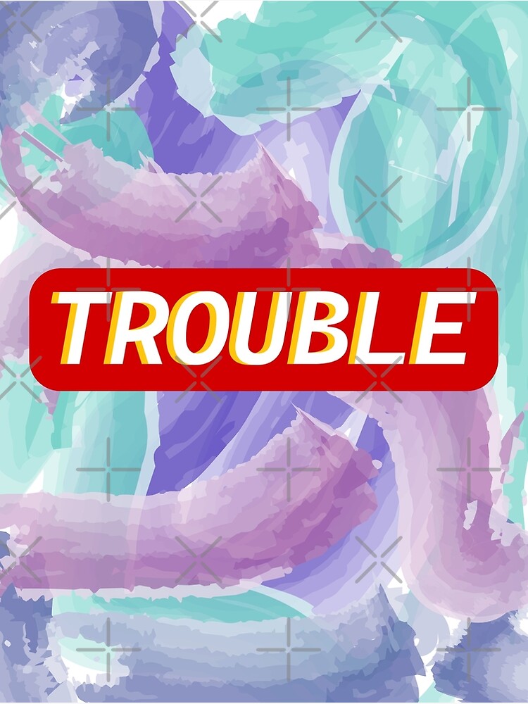 "Trouble Sign" Poster for Sale by Galaxyworld7 | Redbubble