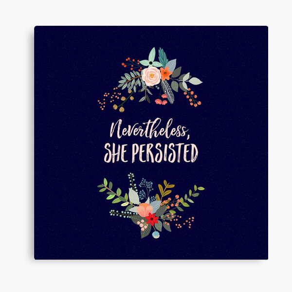 "Nevertheless, She Persisted" Canvas Print by kimberlyfaye | Redbubble