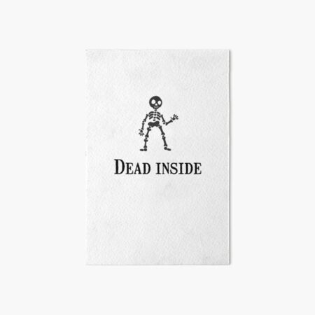 "Dead inside" Art Board Print for Sale by alicecara | Redbubble