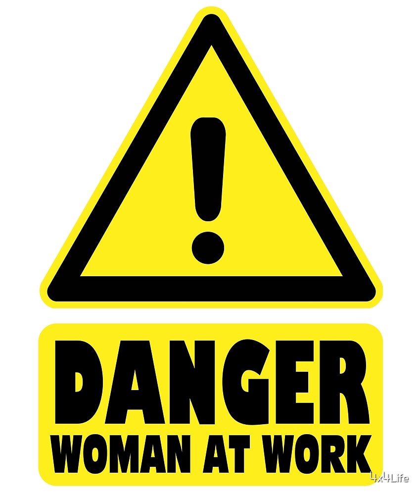 "DANGER - Woman at work" by 4x4Life | Redbubble