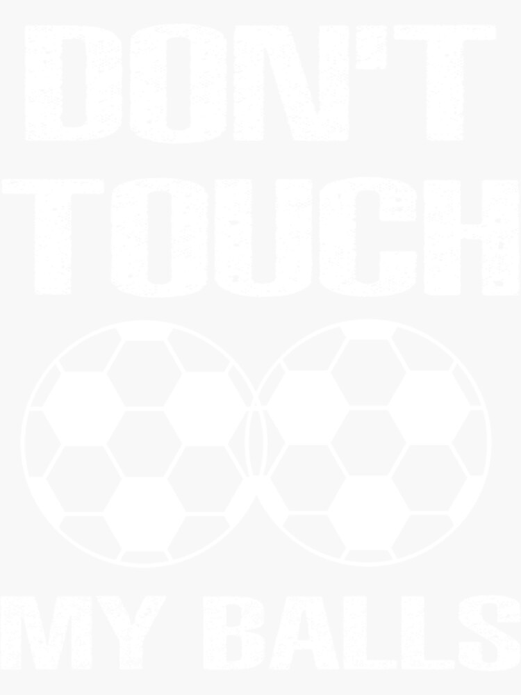 "Soccer Don't Touch My Balls Sticker" Sticker for Sale by heajosephgi3 ...