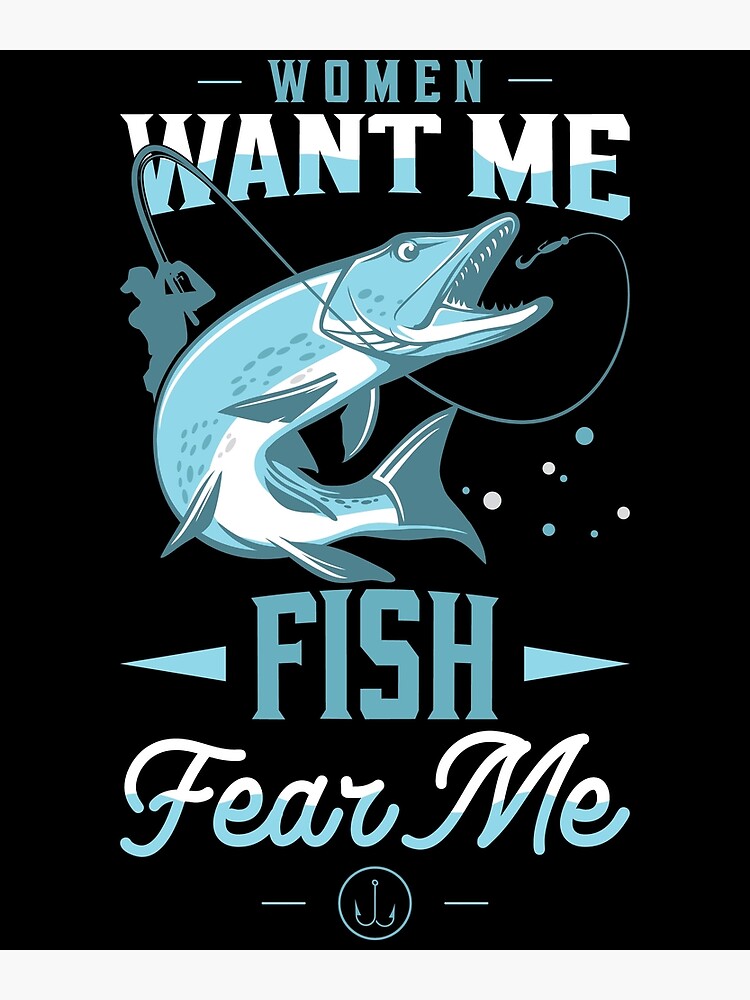 "Women want me fish fear me | women want me fish fear me hat " Poster ...