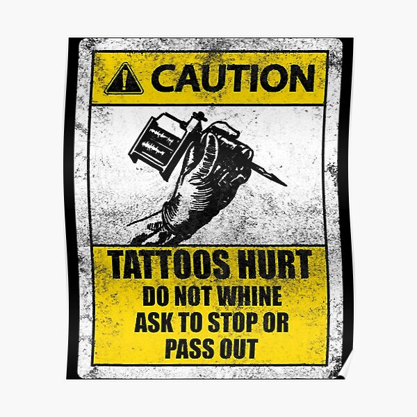 "Caution Tattoos Hurt The Tattooist Tattoo Artist" Poster for Sale by ...