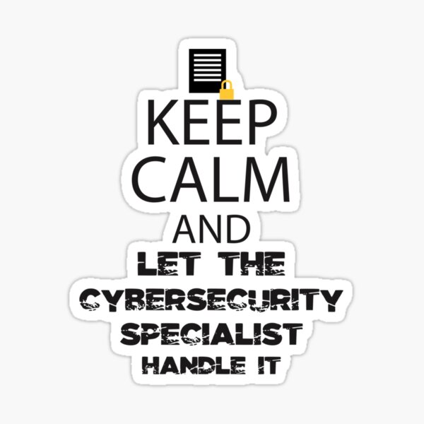 "Keep Calm And Let The Cyber Security Specialist Handle It-Cyber ...