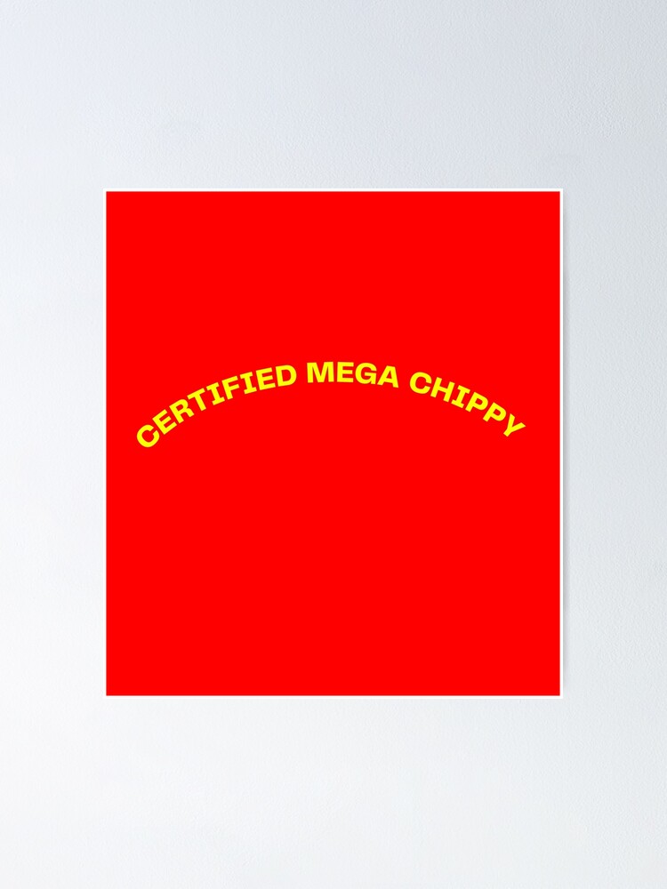 "CERTIFIED MEGA CHIPPY. BINLEY MEGA CHIPPY MEME" Poster for Sale by ...