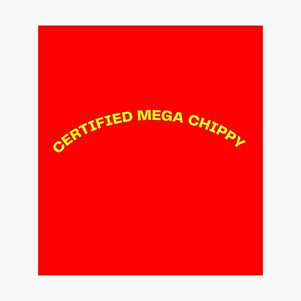 "CERTIFIED MEGA CHIPPY. BINLEY MEGA CHIPPY MEME" Photographic Print for ...