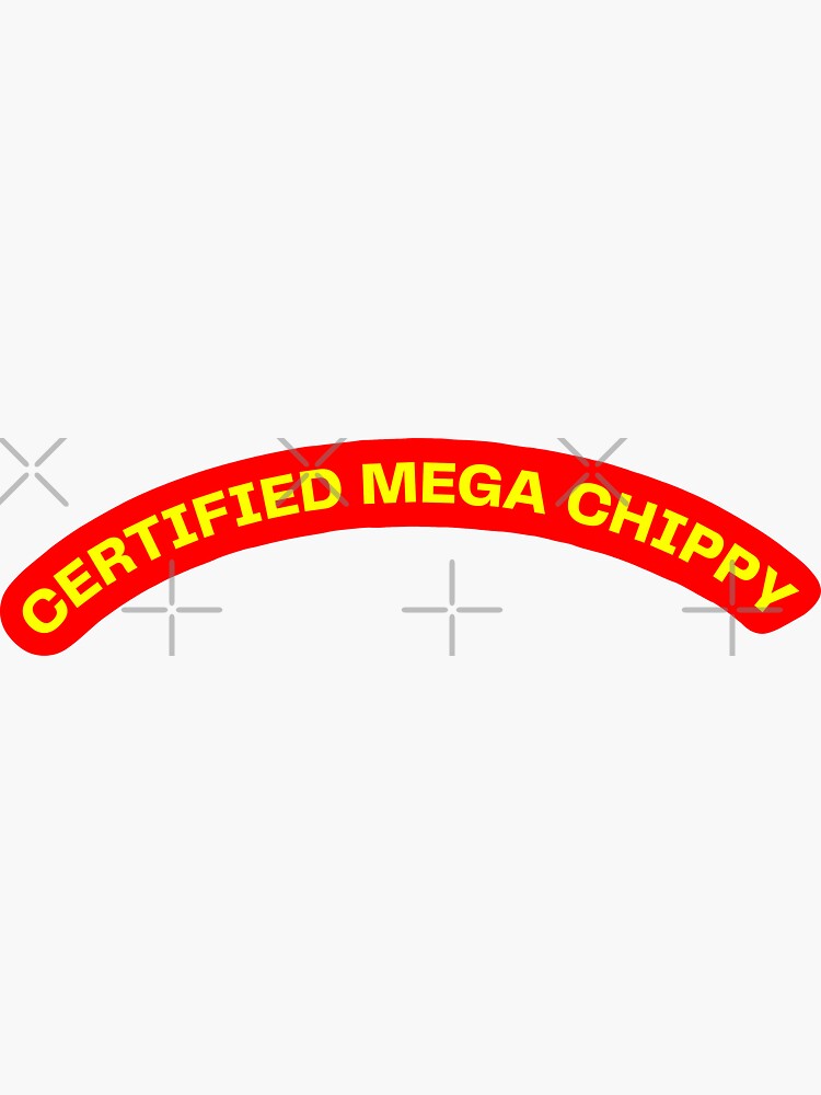 "CERTIFIED MEGA CHIPPY. BINLEY MEGA CHIPPY MEME" Sticker for Sale by ...