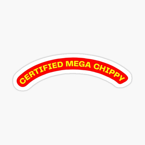 "CERTIFIED MEGA CHIPPY. BINLEY MEGA CHIPPY MEME" Sticker for Sale by ...