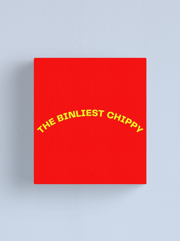 "THE BINLIEST CHIPPY. BINLEY MEGA CHIPPY MEME" Canvas Print for Sale by ...