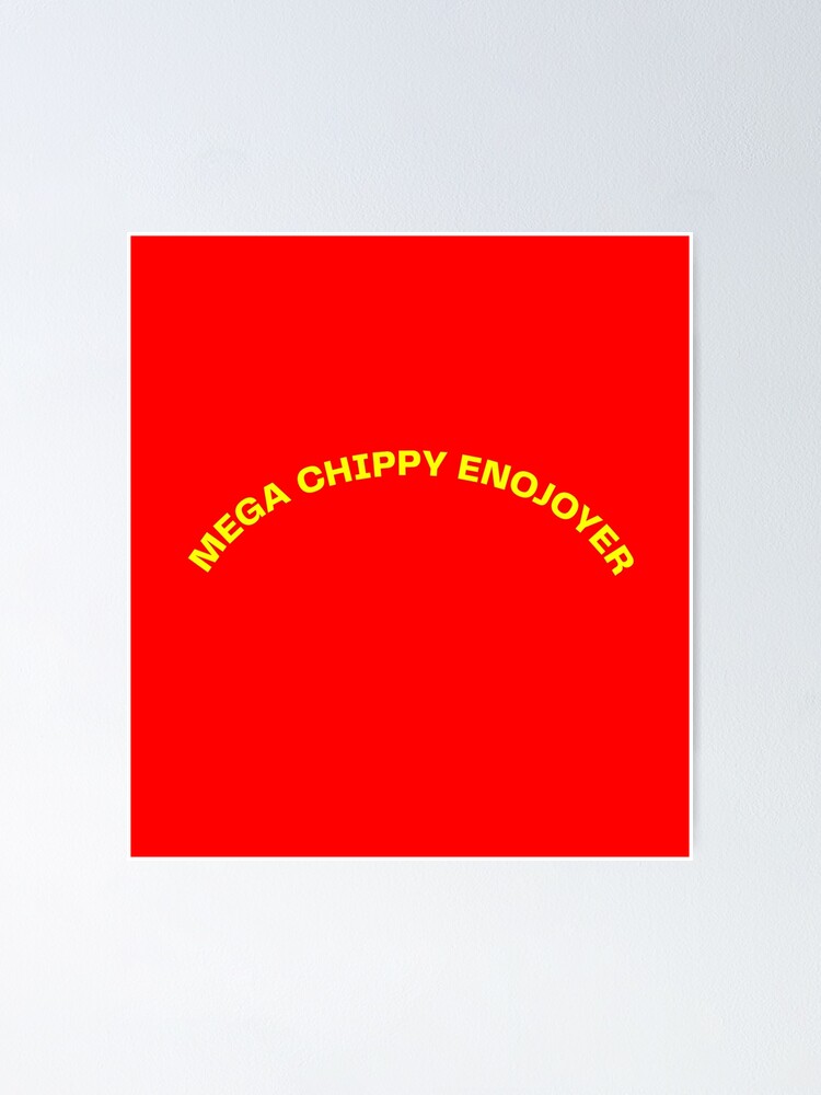 "MEGA CHIPPY ENJOYER. BINLEY MEGA CHIPPY MEME" Poster for Sale by ...