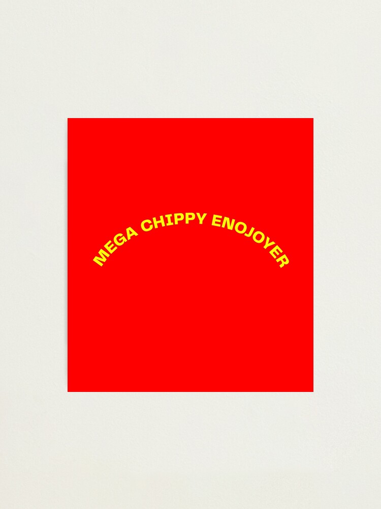 "MEGA CHIPPY ENJOYER. BINLEY MEGA CHIPPY MEME" Photographic Print for ...