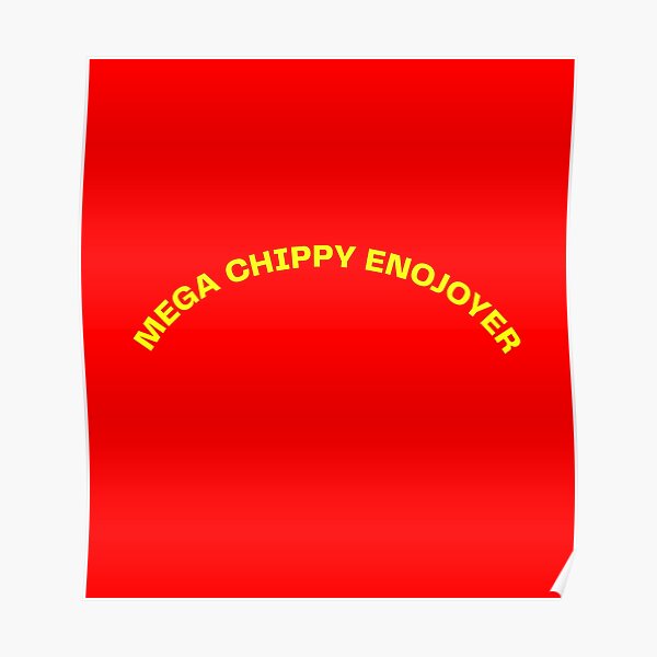"MEGA CHIPPY ENJOYER. BINLEY MEGA CHIPPY MEME" Poster for Sale by ...