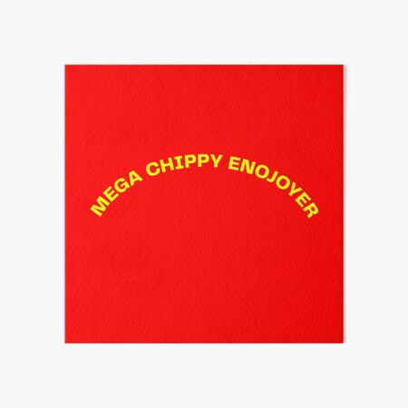 "MEGA CHIPPY ENJOYER. BINLEY MEGA CHIPPY MEME" Art Board Print by ...