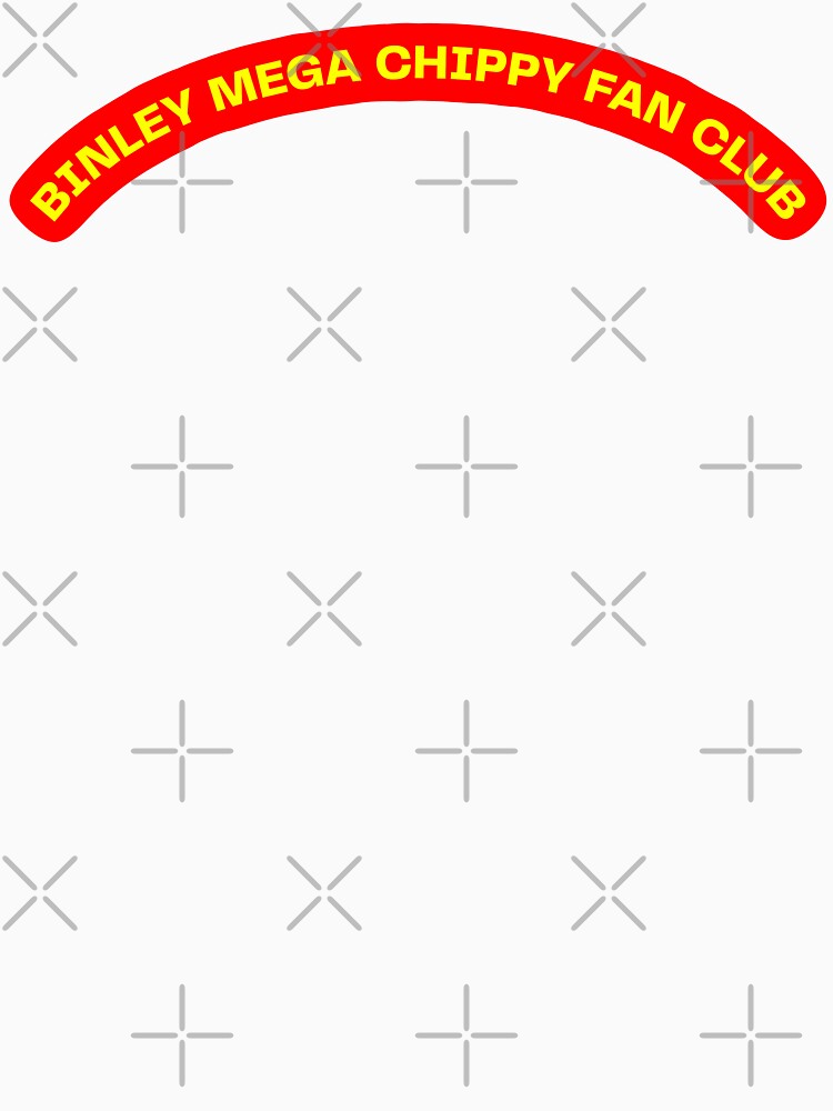 "BINLEY MEGA CHIPPY FAN CLUB. BINLEY MEGA CHIPPY MEME" T-shirt by ...