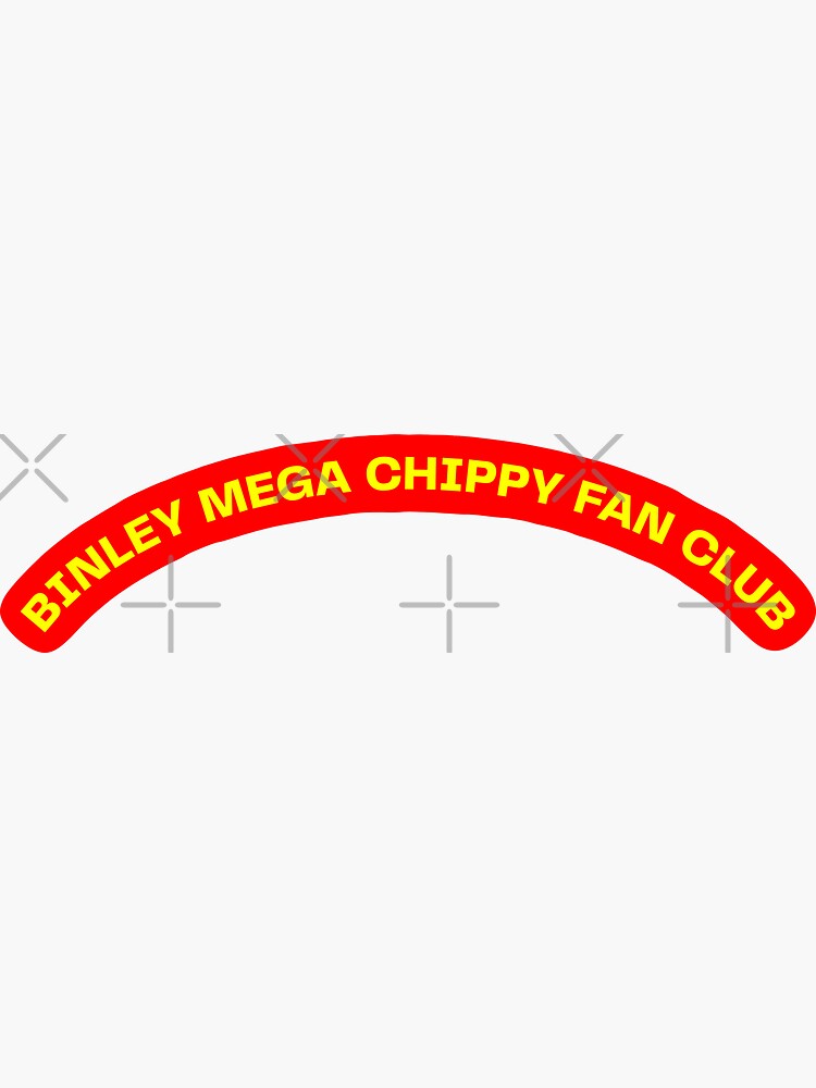 "BINLEY MEGA CHIPPY FAN CLUB. BINLEY MEGA CHIPPY MEME" Sticker for Sale ...