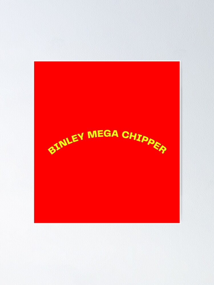 "BINLEY MEGA CHIPPER. BINLEY MEGA CHIPPY MEME." Poster for Sale by ...