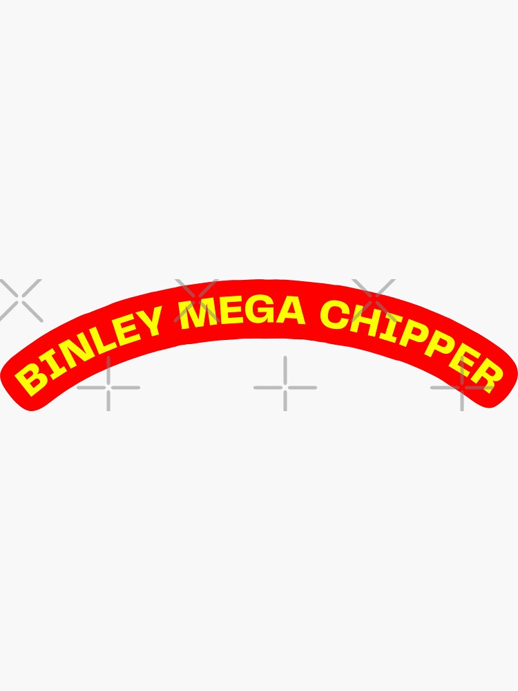 "BINLEY MEGA CHIPPER. BINLEY MEGA CHIPPY MEME." Sticker for Sale by ...